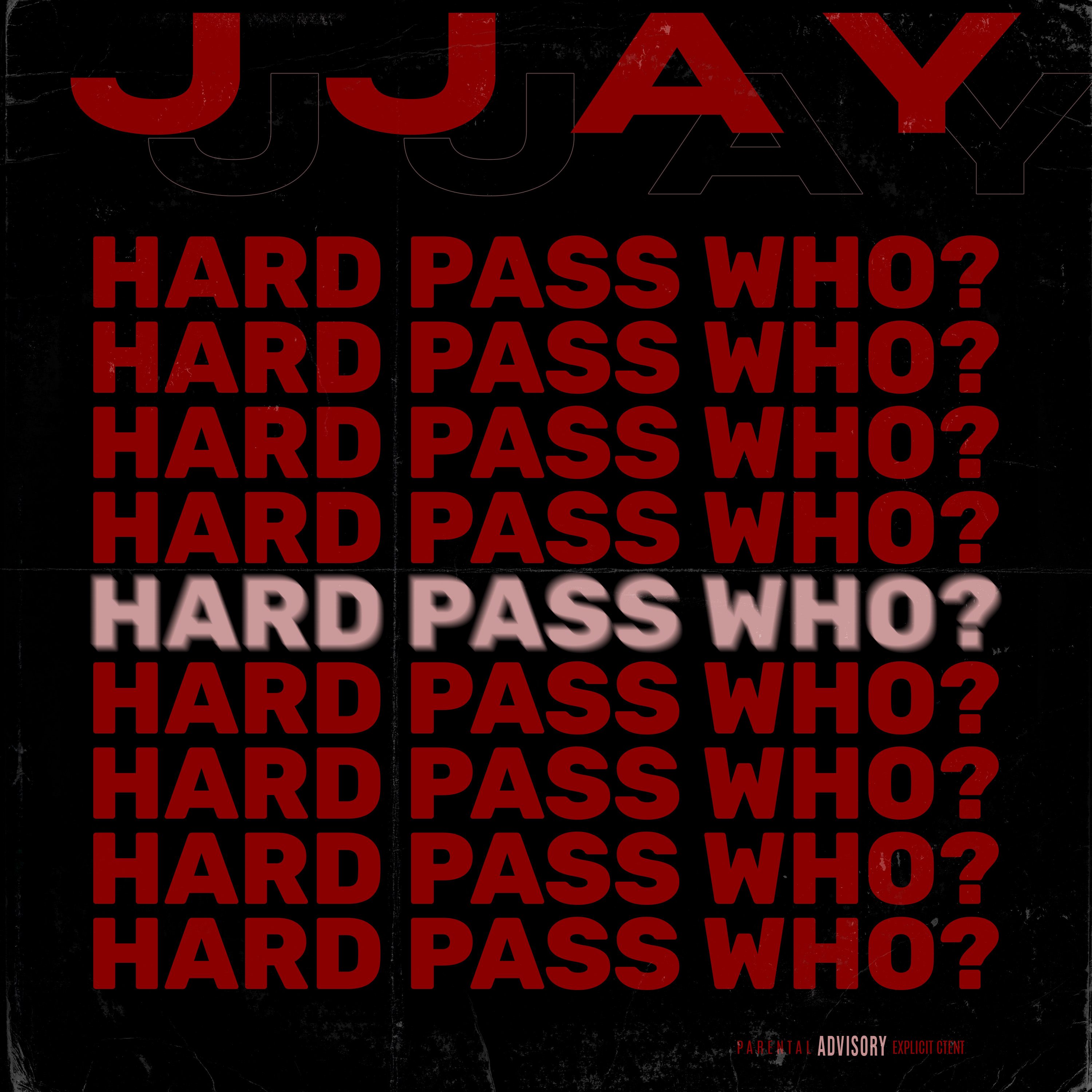 hard pass who by jjay | Listen on Apple Music, Spotify, Audiomack | PUSH.fm