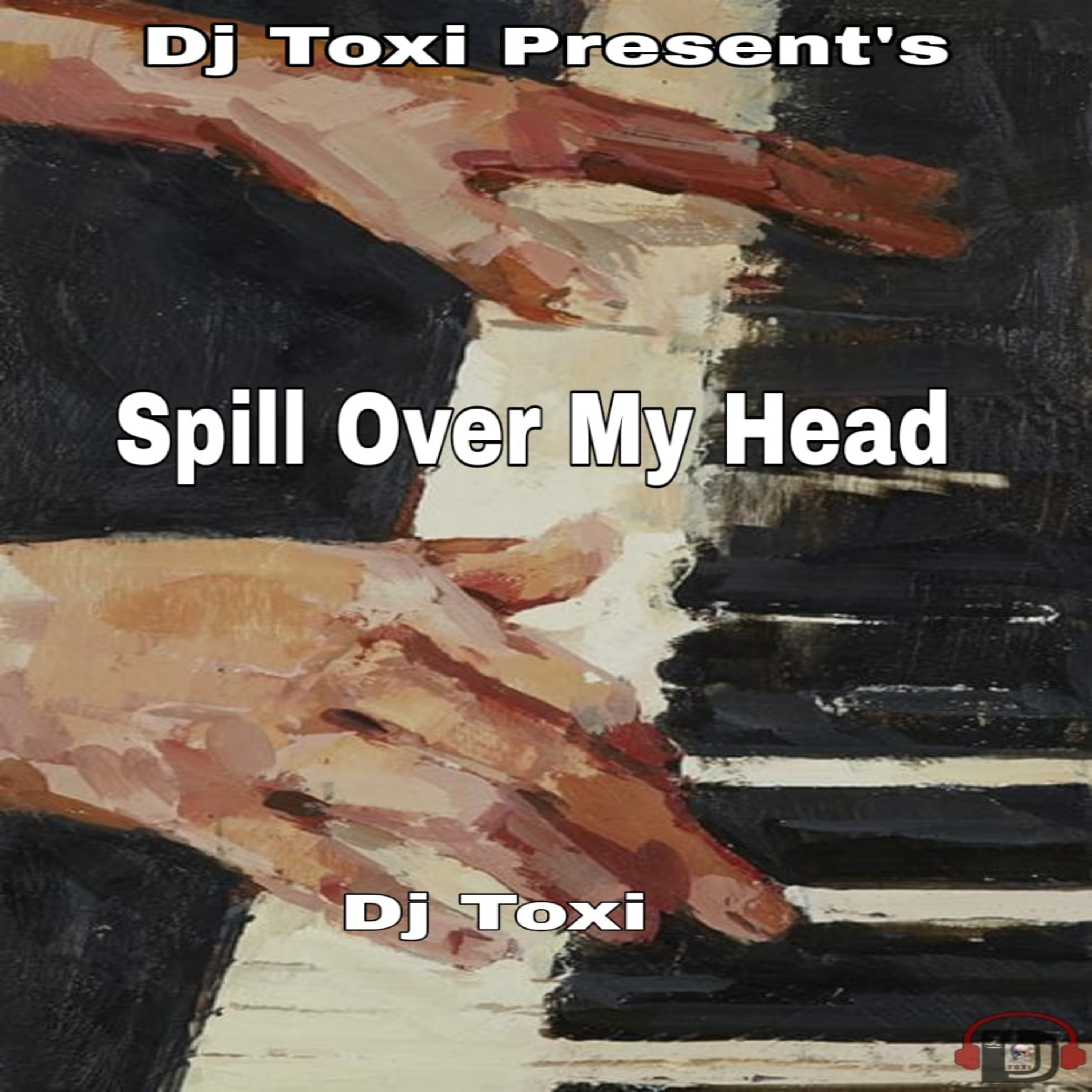 Spill Over My Head by Dj Toxi | Available 08 October 2022 | Pre-save on ...
