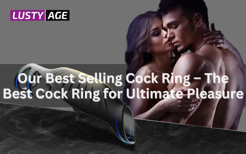 Our Best Selling Cock Ring – The Best Cock Ring for Ultimate Pleasure by Lusty Age | Find more ...