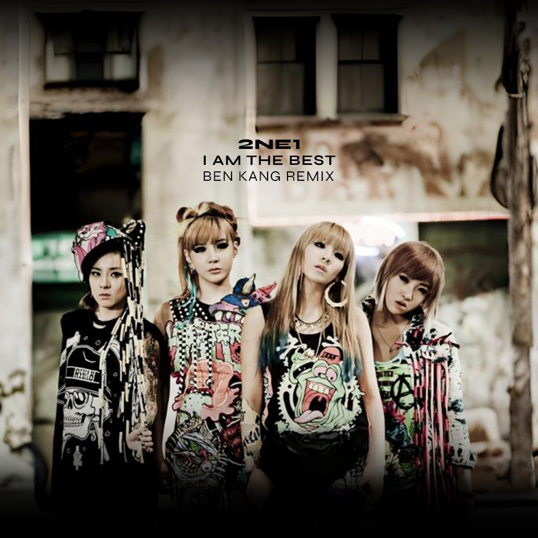 2NE1 - I AM THE BEST (Ben Kang Remix) - Free Download | Unlock your reward now! | PUSH.fm